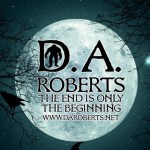 D.A. Roberts – Author – The End Is Only The Beginning.